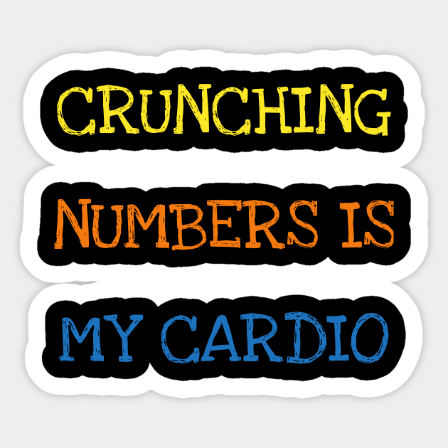 Crunching Numbers Is My Cardio Funny Accountant Maths Geek T-Shirt ... Crunching Numbers Is My Cardio Funny Accountant Maths Geek T-Shirt ...
